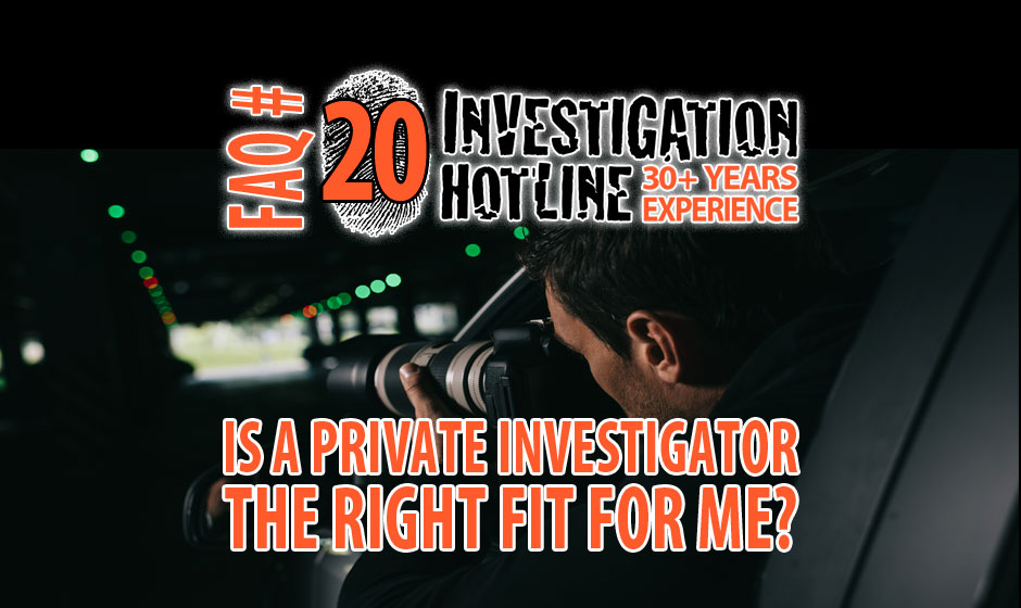FAQ #20 Is a Private Investigator the Right Fit for Me? - Investigation ...