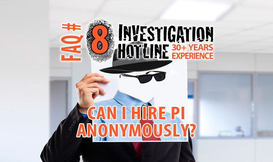FAQ #8 Is It Possible to Hire Private Investigators Anonymously? - Investigation Hotline